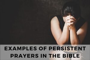 25 Powerful Examples of Persistent Prayer in the Bible - THANK YOU FOR ...