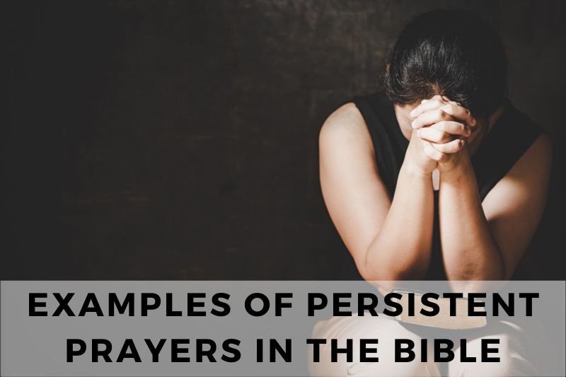 25 Powerful Examples of Persistent Prayer in the Bible - THANK YOU FOR ...