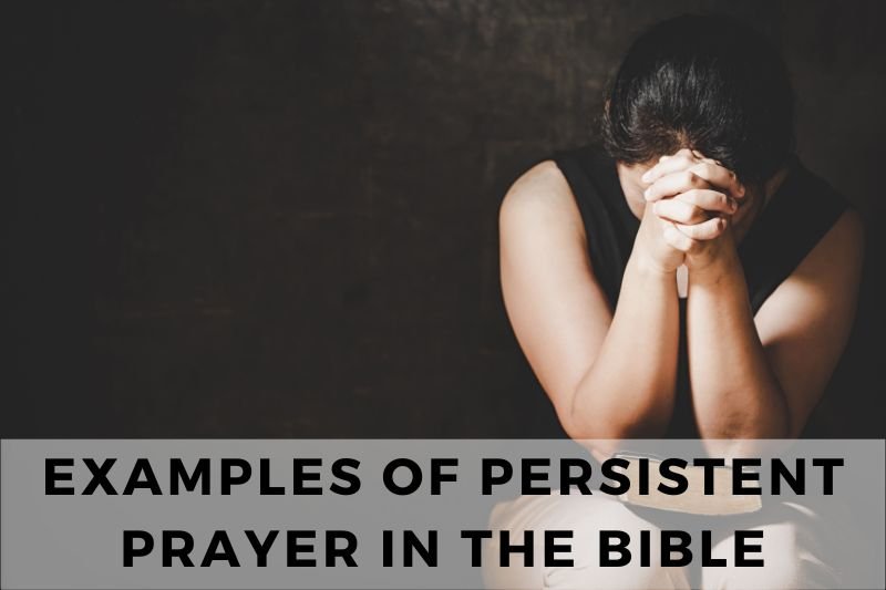 25 Powerful Examples of Persistent Prayer in the Bible - THANK YOU FOR ...