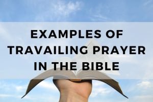 Examples of Travailing Prayer in the Bible - THANK YOU FOR PRAYING